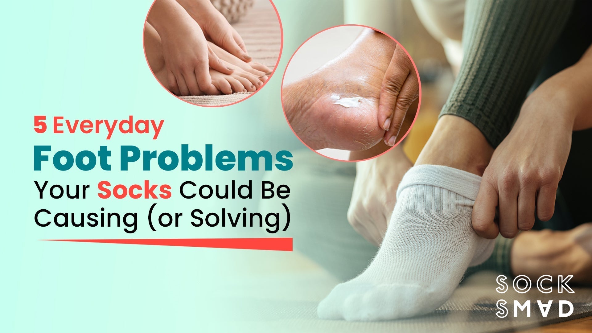 5 Everyday Foot Problems Your Socks Could Be Causing (or Solving)